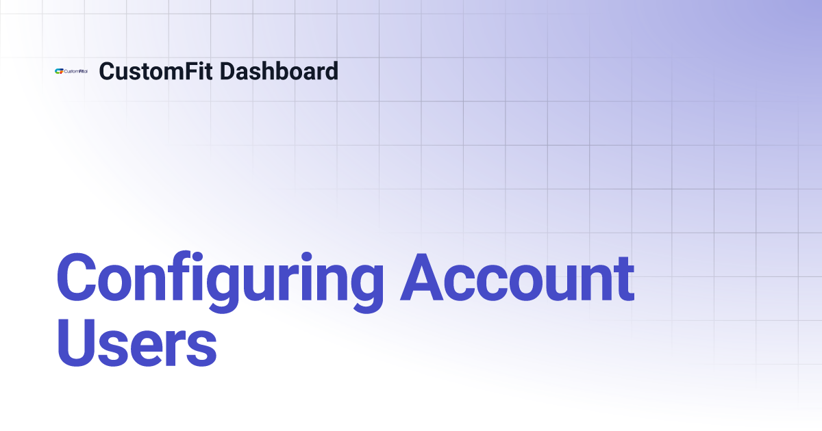 Configuring Account Users | CustomFit Dashboard Configuring Account Users | CustomFit Dashboard
