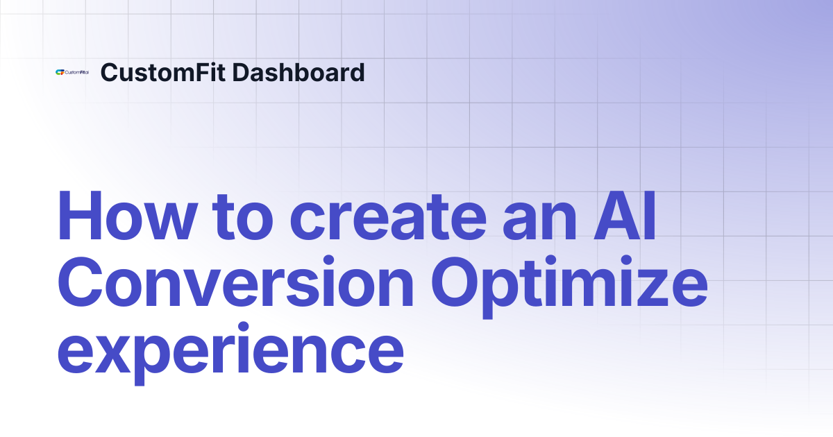 How to create an AI Conversion Optimize experience | CustomFit Dashboard